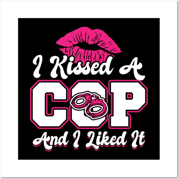 I Kissed A Cop Wife Girlfriend Of A Police Officer Police Posters